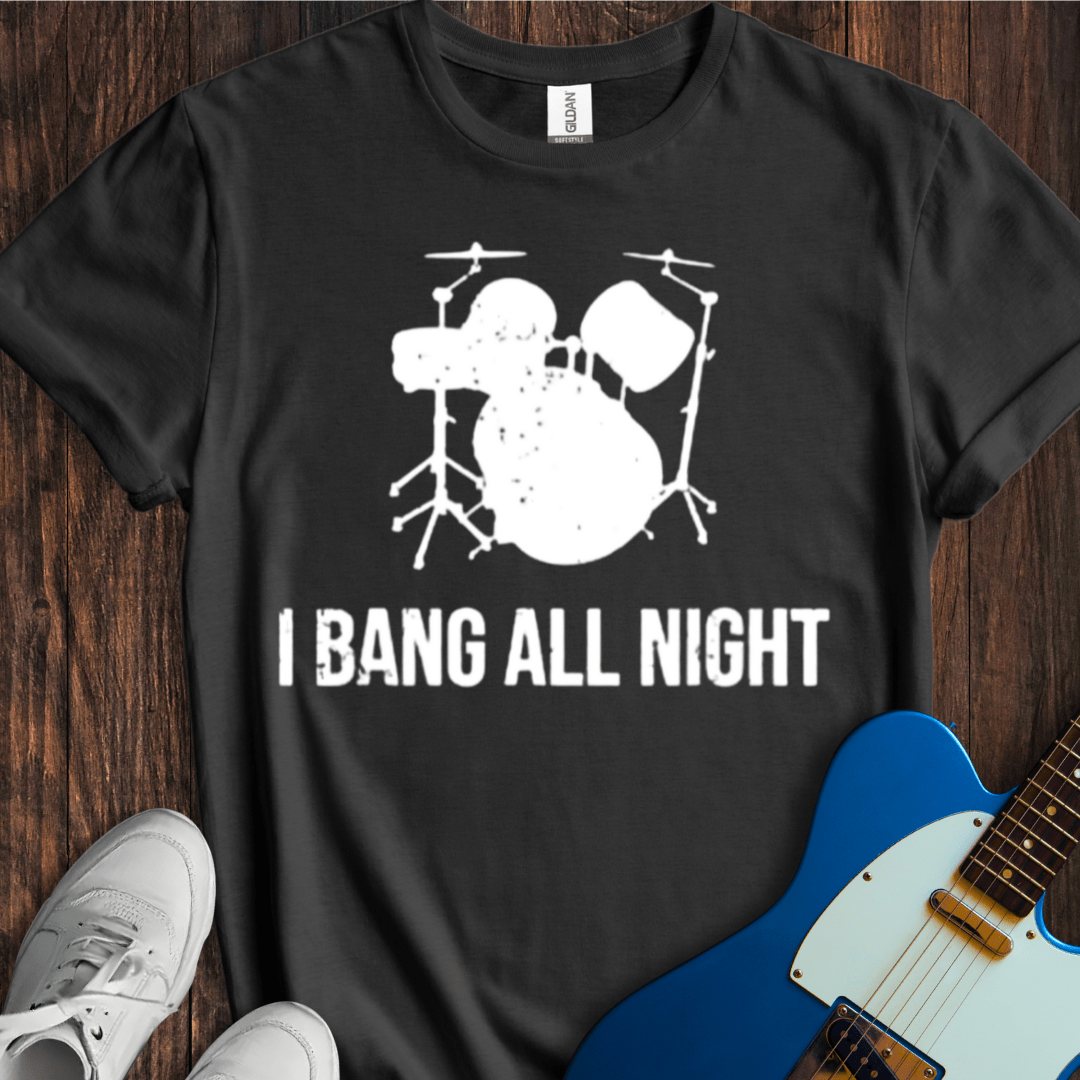 I Bang All Night T-Shirt – MUSEEK Merchandise